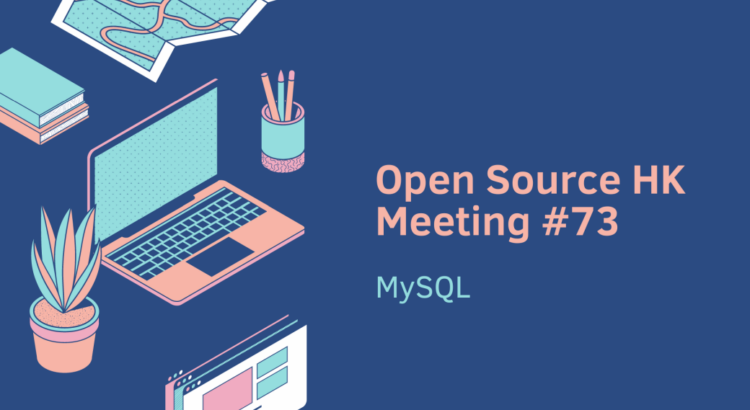 Open Source HK Meeting #73 - MySQL - Open Source Hong Kong Open Source HK Meeting #73 - MySQL - Open Source Hong Kong